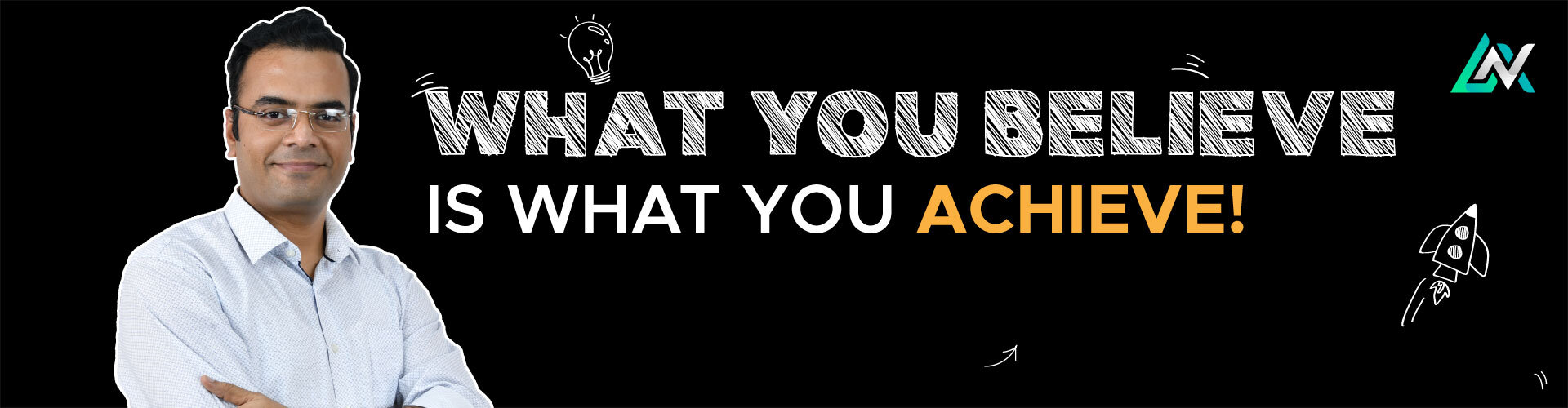 What You Believe is What You Achieve - Ajay Dubedi | Ajay Dubedi